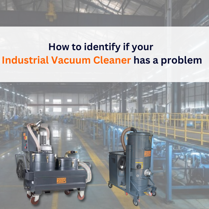 How to identify if your Industrial vacuum cleaner has a problem